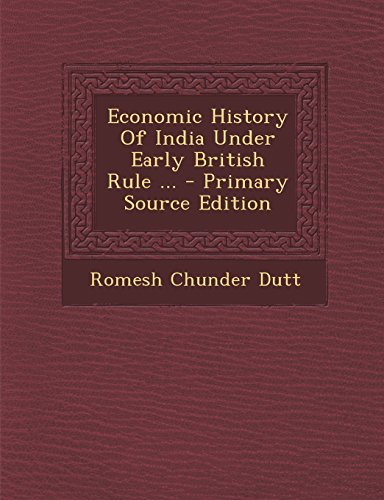Economic History Of India Under Early British Rule ... by Romesh ...