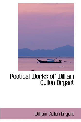 Poetical Works of William Cullen Bryant by William Cullen Bryant | Goodreads