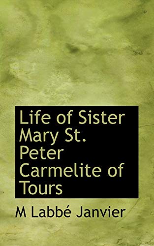 Life of Sister Mary St. Peter Carmelite of Tours by Marie L'Abbe ...