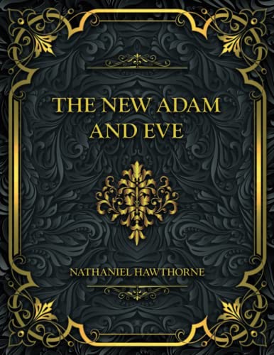 The New Adam and Eve: Nathaniel Hawthorne by Nathaniel Hawthorne ...