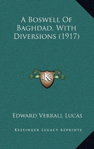 A Boswell Of Baghdad, With Diversions (1917) by Edward Verrall Lucas ...