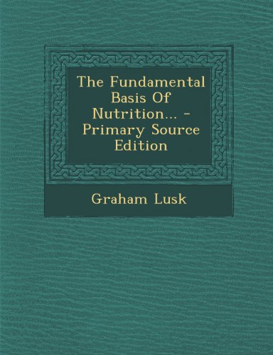 The Fundamental Basis Of Nutrition... by Graham Lusk | Goodreads