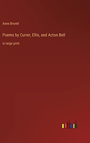 Poems by Currer, Ellis, and Acton Bell: in large print by Anne Brontë ...
