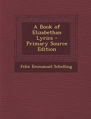 Book of Elizabethan Lyrics by Felix Emmanuel Schelling | Goodreads