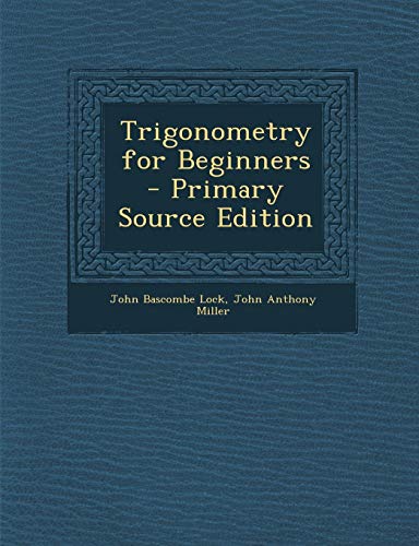 Trigonometry for Beginners - Primary Source Edition by John Bascombe ...