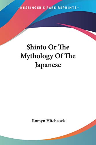 Shinto Or The Mythology Of The Japanese by Romyn Hitchcock | Goodreads
