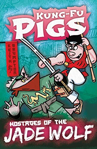 Kung-Fu Pigs Bk 1 Hostages Of Jade Wolf by Keith Brumpton | Goodreads