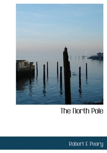 The North Pole by Robert Edwin Peary | Goodreads