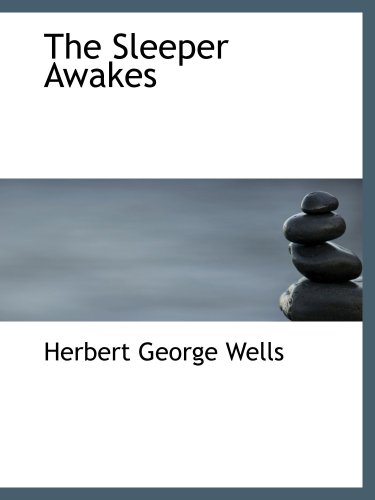 The Sleeper Awakes: A Revised Edition of When the Sleeper Wakes by H.G. Wells | Goodreads