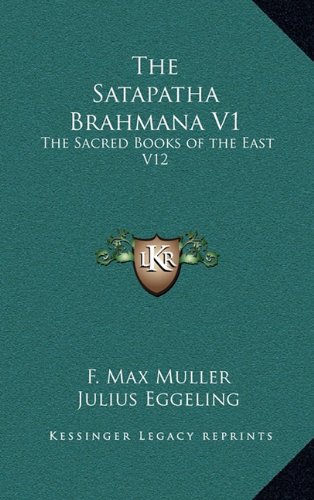 The Satapatha Brahmana V1: The Sacred Books of the East V12 by Julius ...