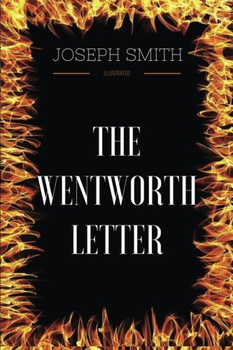 The Wentworth Letter: By Joseph Smith - Illustrated by Joseph Smith Jr ...