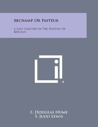 Bechamp or Pasteur: A Lost Chapter in the History of Biology by Ethel D ...