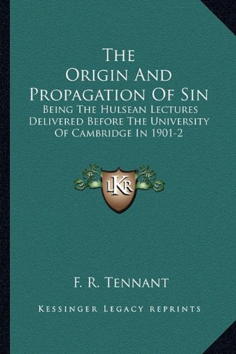 The Origin And Propagation Of Sin: Being The Hulsean Lectures Delivered ...