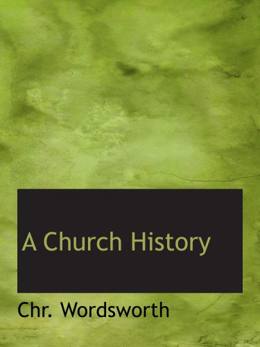 A Church History by Christopher Wordsworth | Goodreads