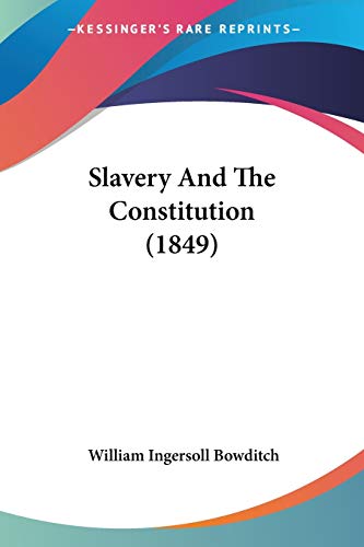 Slavery And The Constitution (1849) by William Ingersoll Bowditch ...