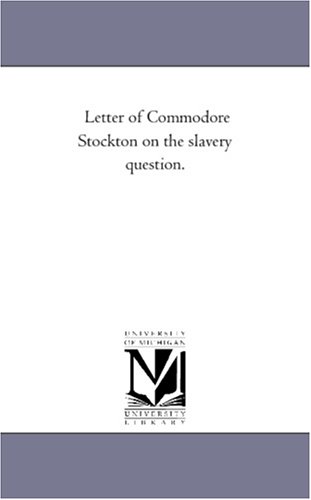Letter of Commodore Stockton on the slavery question. by Robert Field ...