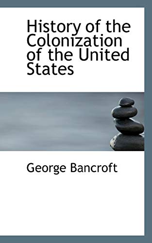 History of the Colonization of the United States by George Bancroft ...