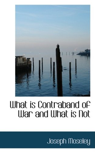 What Is Contraband of War and What Is Not by Joseph Moseley | Goodreads