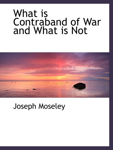 What is Contraband of War and What is Not by Joseph Moseley | Goodreads