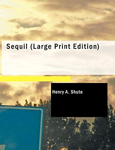 Sequil: Or: Things Whitch Ain't Finished in the First by Henry A. Shute ...
