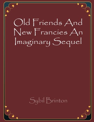 Old Friends And New Francies An Imaginary Sequel To The Novels Of Jane ...