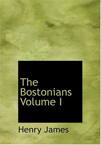 The Bostonians, Volume I by Henry James | Goodreads
