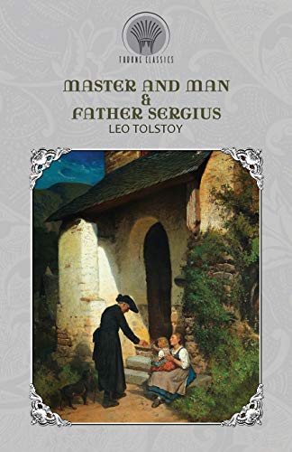 Master and Man & Father Sergius (Throne Classics) by Leo Tolstoy ...
