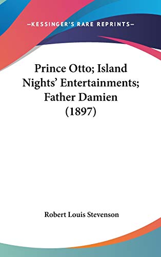 Prince Otto; Island Nights' Entertainments; Father Damien by Robert ...