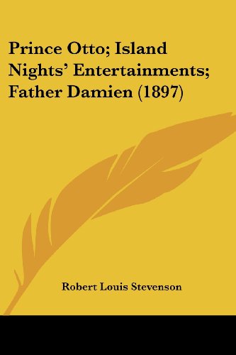 Prince Otto; Island Nights' Entertainments; Father Damien by Robert ...