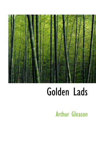 Golden Lads by Arthur Gleason | Goodreads