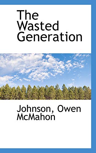 The Wasted Generation by Johnson Owen McMahon | Goodreads