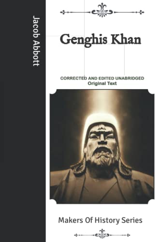 Genghis Khan: Makers Of History Series -Corrected and Edited Unabridged Original Text by Jacob ...