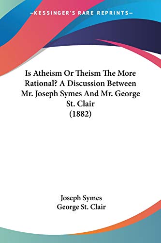 Is Atheism Or Theism The More Rational? A Discussion Between Mr. Joseph ...