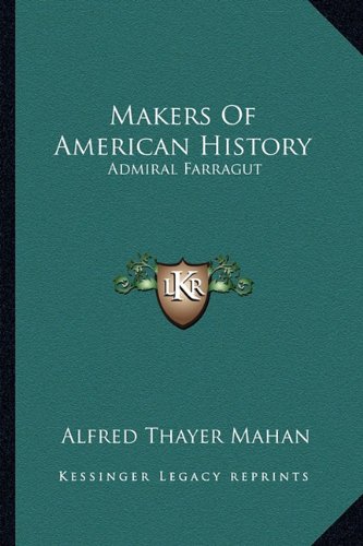 Makers Of American History: Admiral Farragut by Alfred Thayer Mahan ...
