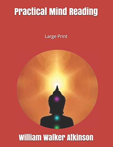 Practical Mind Reading: Large Print by William Walker Atkinson | Goodreads