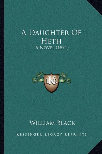 A Daughter Of Heth: A Novel (1871) by William Black | Goodreads