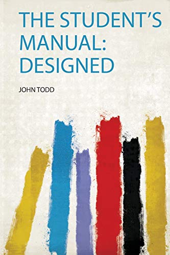 The Student's Manual: Designed by John Todd | Goodreads