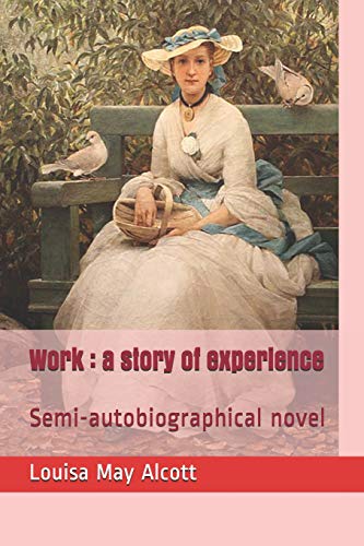 Work : a story of experience: Semi-autobiographical novel by Louisa May ...