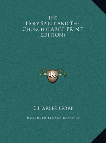 The Holy Spirit And The Church (LARGE PRINT EDITION) by Charles Gore ...