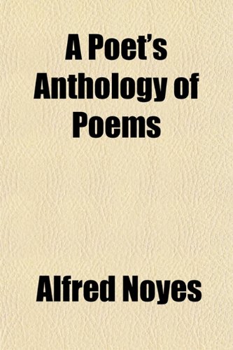 A Poet's Anthology of Poems by Alfred Noyes | Goodreads
