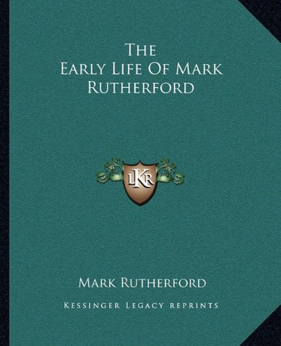 The Early Life Of Mark Rutherford by Mark Rutherford | Goodreads