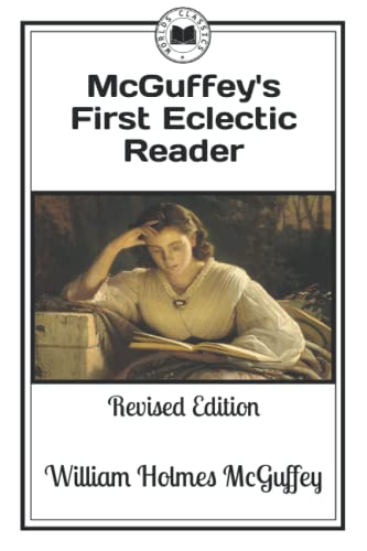 McGuffey's First Eclectic Reader: Revised Edition by William Holmes ...