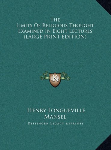 The Limits of Religious Thought Examined in Eight Lectures by Henry Longueville Mansel | Goodreads