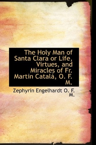 The Holy Man of Santa Clara or Life, Virtues, and Miracles of Fr ...