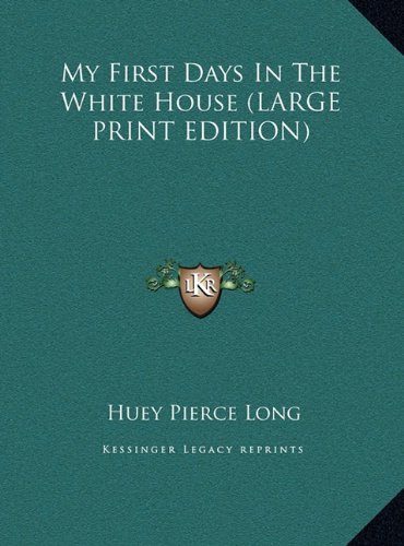 My First Days In The White House (LARGE PRINT EDITION) by Huey Long ...