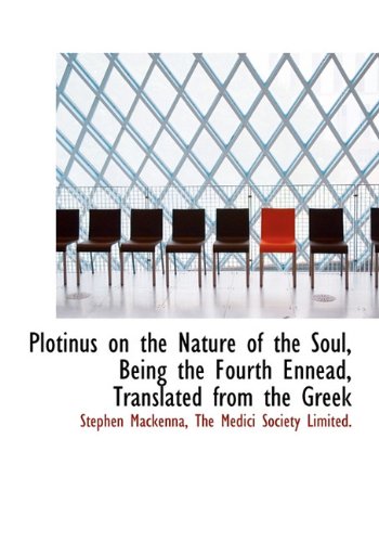 Plotinus on the Nature of the Soul, Being the Fourth Ennead, Translated ...