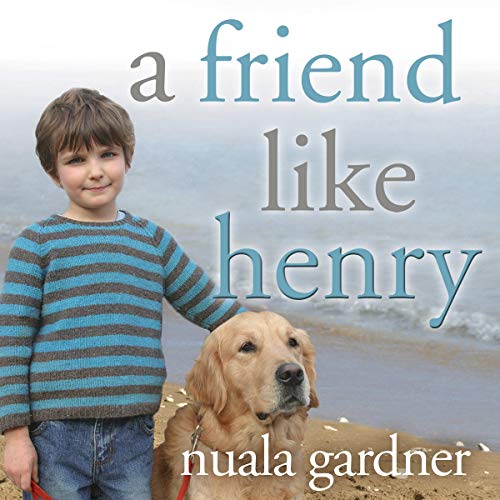 A Friend Like Henry: The Remarkable True Story of an Autistic Boy and ...