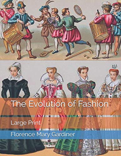 The Evolution of Fashion: Large Print by Florence Mary Gardiner | Goodreads