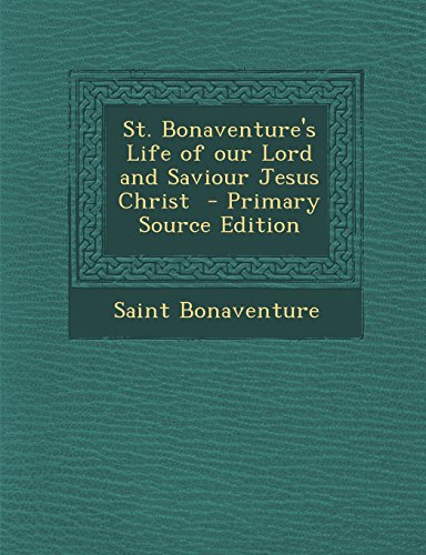 St. Bonaventure's Life of Our Lord and Saviour Jesus Christ - Primary ...