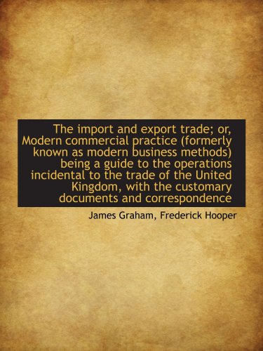 The import and export trade; or, Modern commercial practice (formerly ...